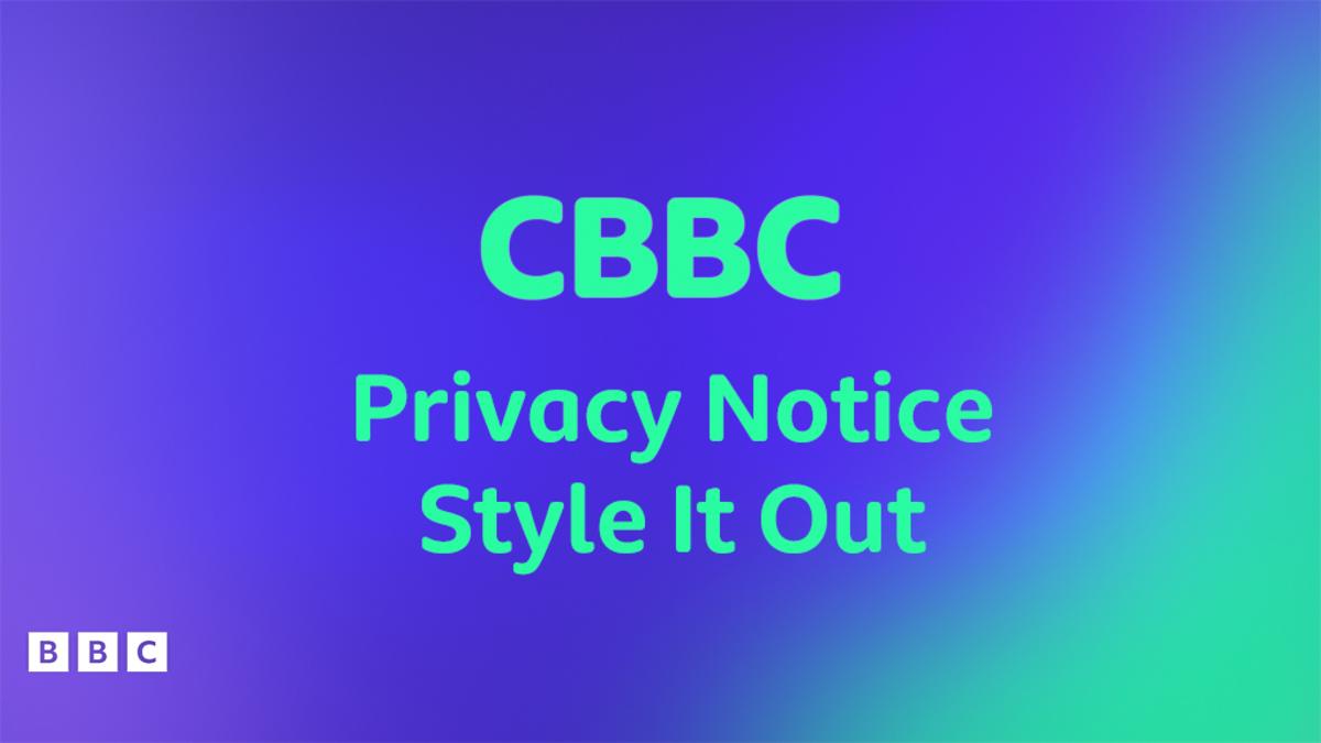 Style It Out Privacy Notice - CBBC