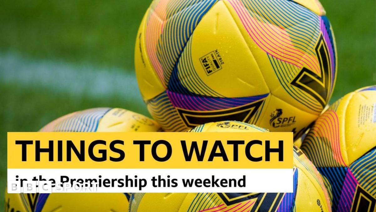 Scottish Premiership: Things to watch in weekend fixtures - BBC Sport