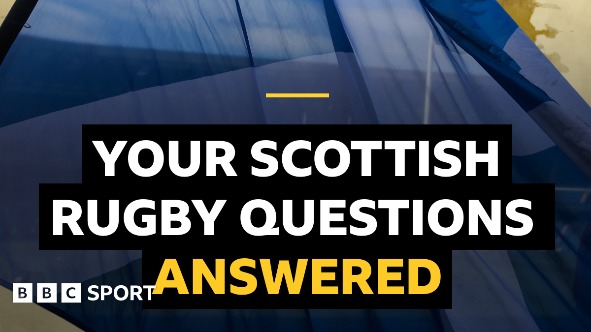 BBC's Tom English answers your Scottish rugby questions - BBC Sport