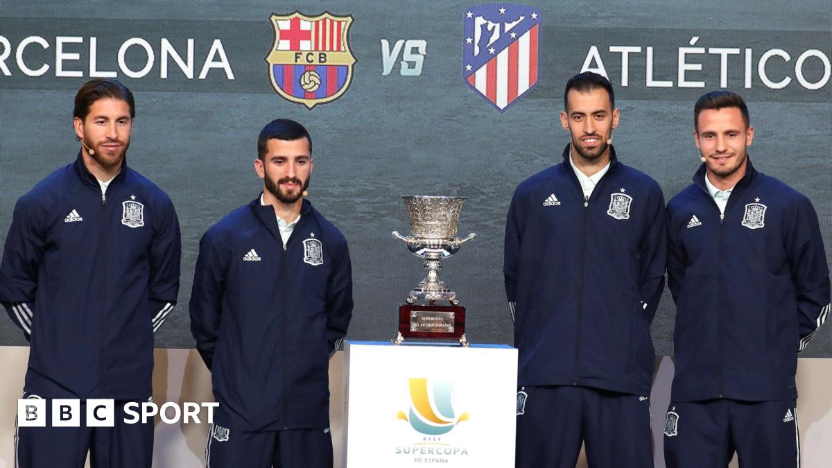 Spanish Super Cup: Saudi Arabia to host Barcelona, Real Madrid ...