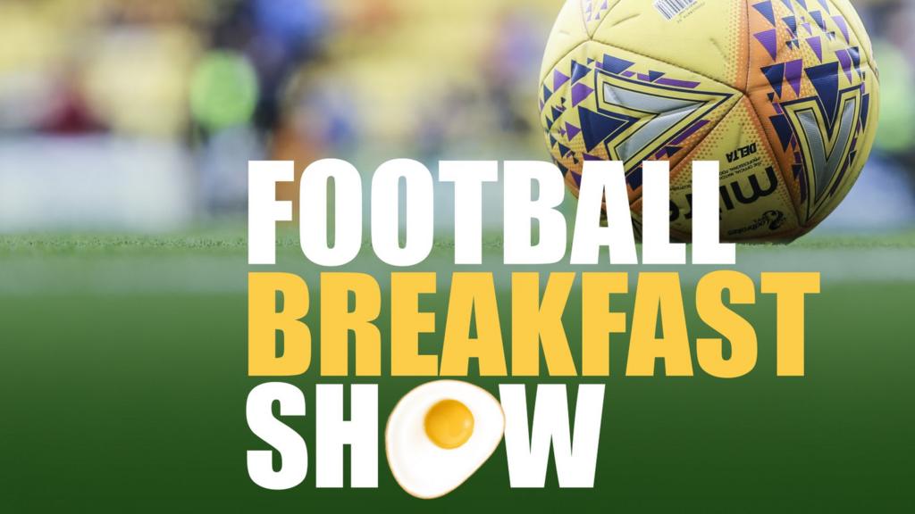 Listen: Football Breakfast Show - BBC Sport