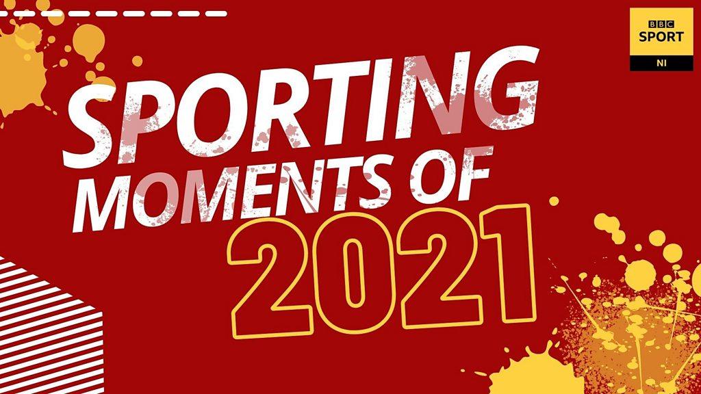 Review of the Year: BBC Sport NI's best bits of 2021 - BBC Sport