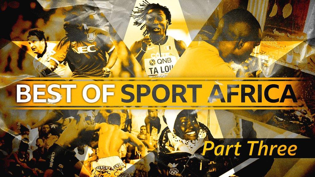 Best of Sport Africa TV - Part Three - BBC Sport