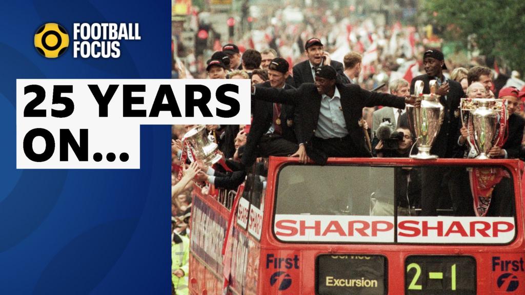 Man Utd's 1999 treble: 25 years on - BBC Sport