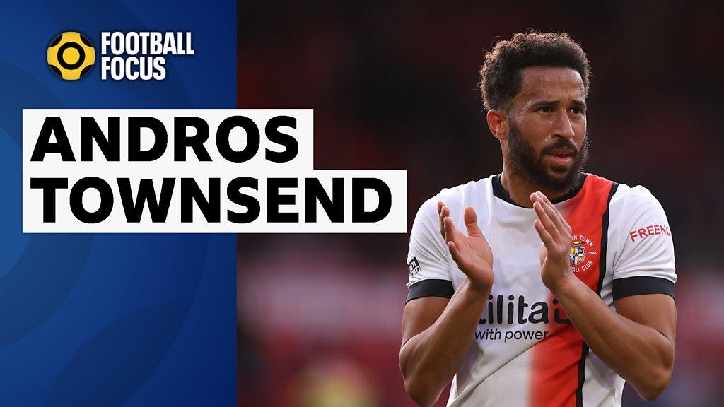 Football Focus: Andros Townsend on health regimens, rejection and ...