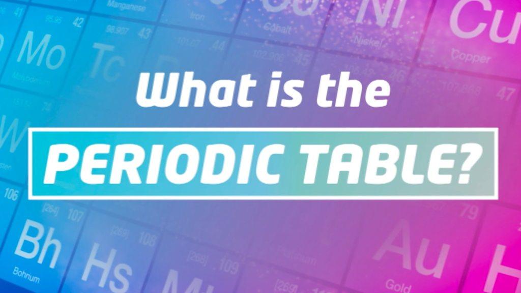 What is the periodic table? - BBC Newsround