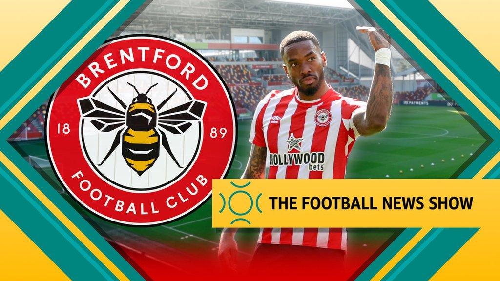 The Football News Show: Ivan Toney has to show ambition - Michael Brown ...