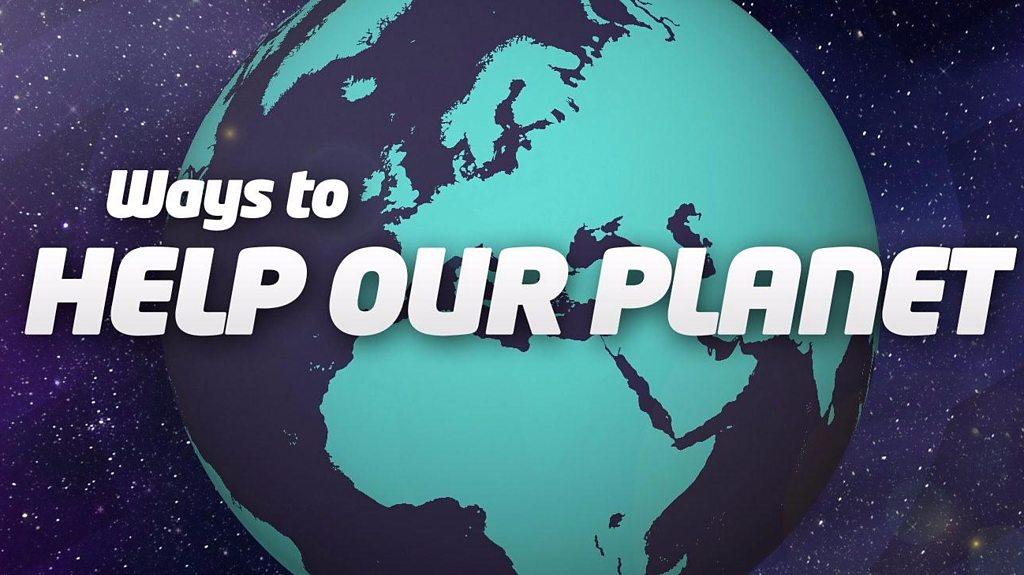 Climate change: Top 5 tips to help our planet from the WWF - BBC Newsround