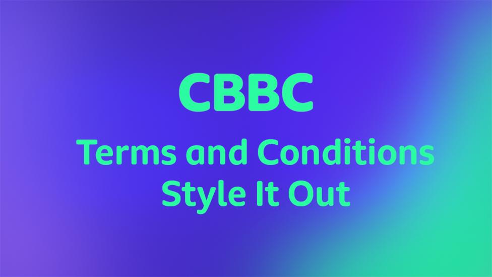 Style It Out Application Terms and Conditions - CBBC
