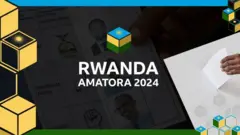 Amatora mu Rwanda 2024 - BBC News Gahuza