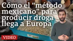 Cómo el "método mexicano" para producir droga llega a Europa