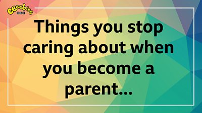 You know you're a parent when... - CBeebies - BBC
