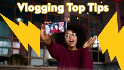 How to start vlogging? Five tips for wannabe YouTubers - Own It - BBC