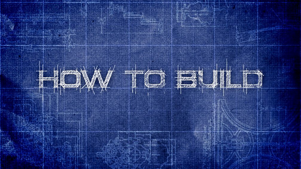 BBC Two - How to Build...