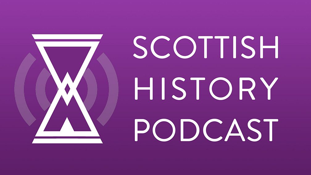 BBC Radio Scotland - Scottish History Podcast