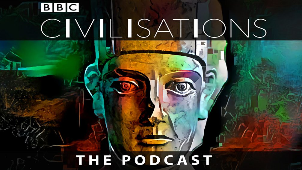 BBC Radio - The Civilisations Podcast