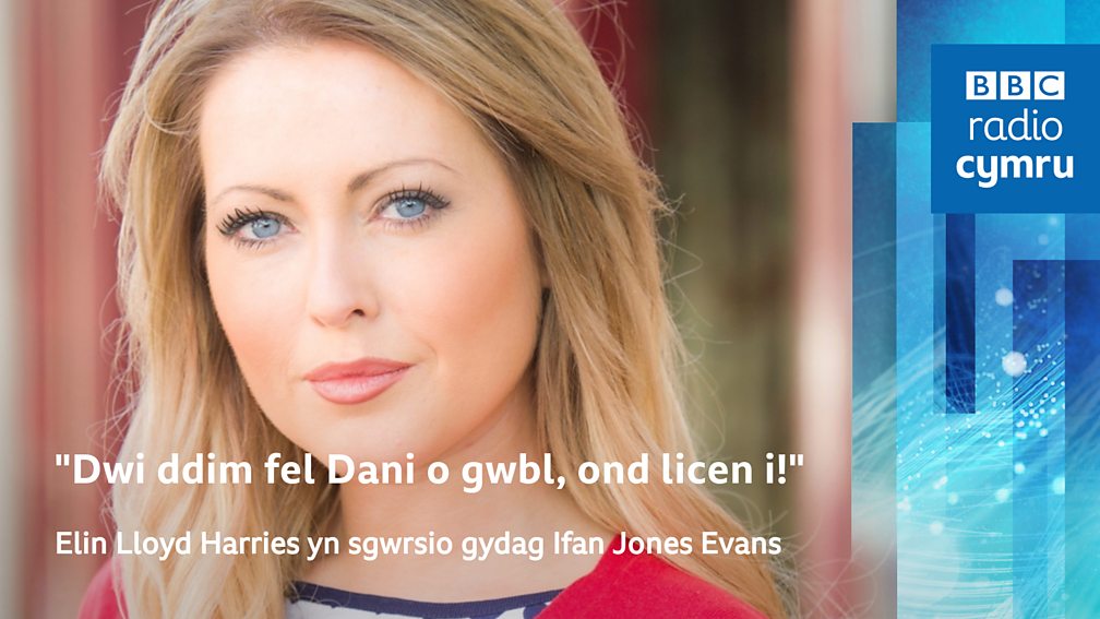 BBC Radio Cymru - Ifan Jones Evans, Elin Lloyd Harries yn westai