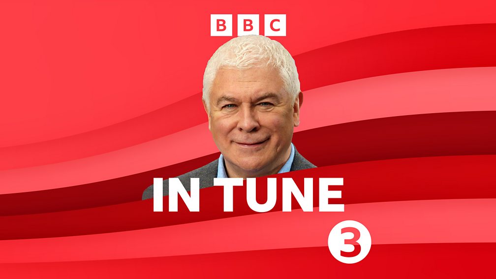 BBC Radio 3 - In Tune - Available now