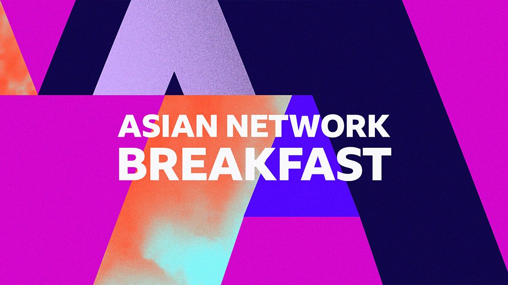 BBC Asian Network - Asian Network Breakfast - Episode guide