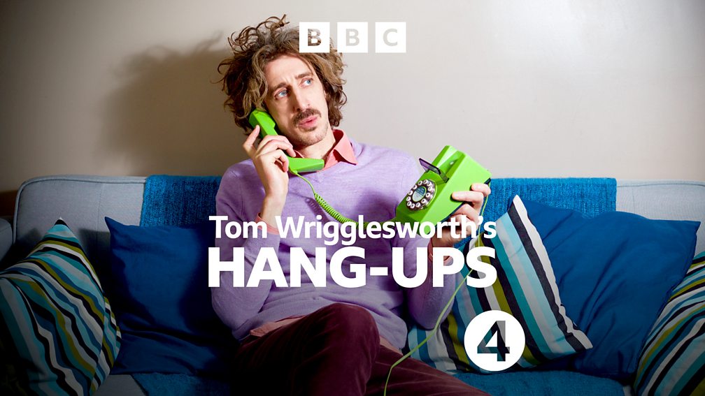 BBC Radio 4 Tom Wrigglesworth s Hang Ups bbc-radio-4-tom-wrigglesworth-s-hang-ups
