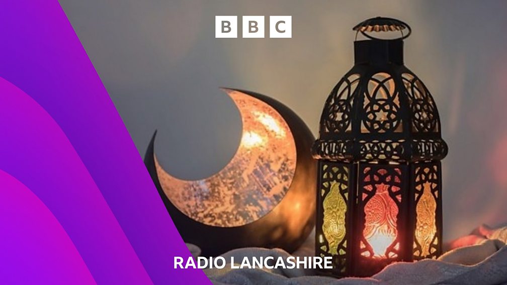 BBC Radio Lancashire - BBC Radio Lancashire, Ramadan in Lancashire ...
