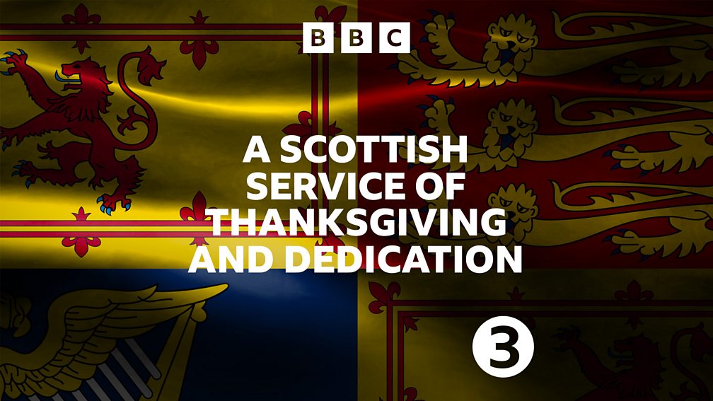 BBC Radio 3 - A Scottish Service of Thanksgiving and Dedication