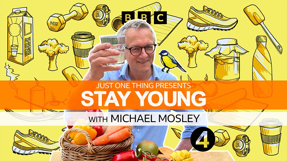 BBC Radio 4 - Just One Thing - with Michael Mosley, Stay Young - with ... BBC Radio 4 - Just One Thing - with Michael Mosley, Stay Young - with ...