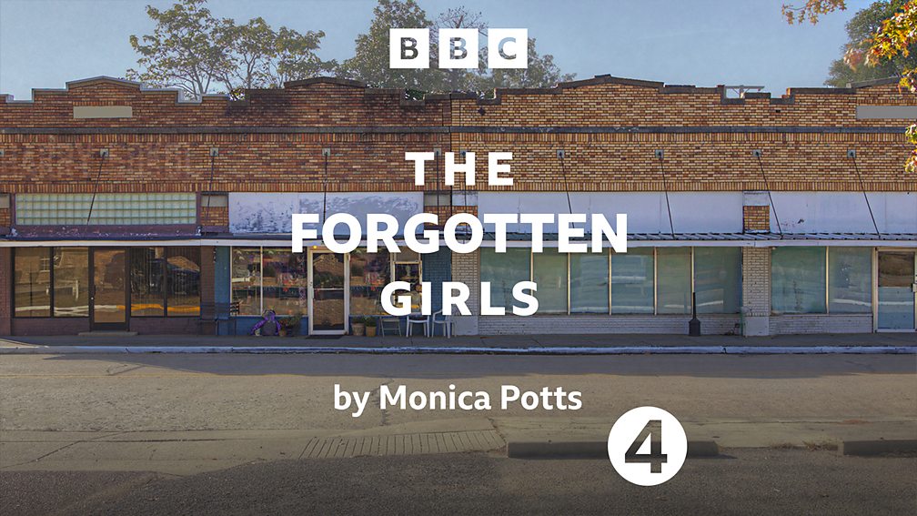 BBC Radio 4 - The Forgotten Girls by Monica Potts - Episode guide