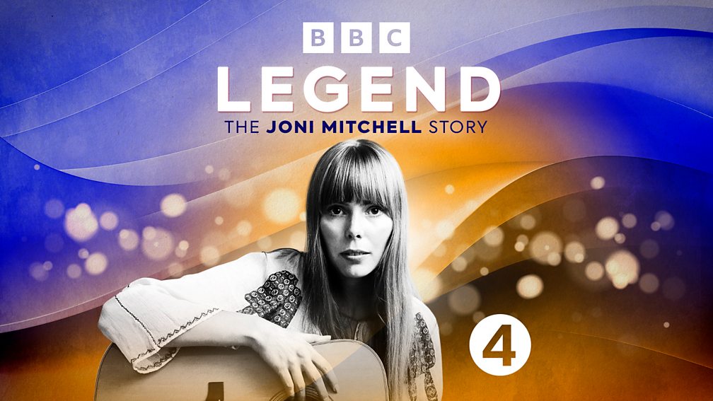 BBC Radio 4 - Legend, The Joni Mitchell Story, Introducing Legend: The ...