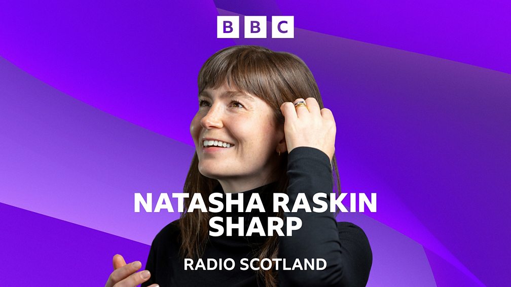BBC Radio Scotland - Natasha Raskin Sharp - Available now