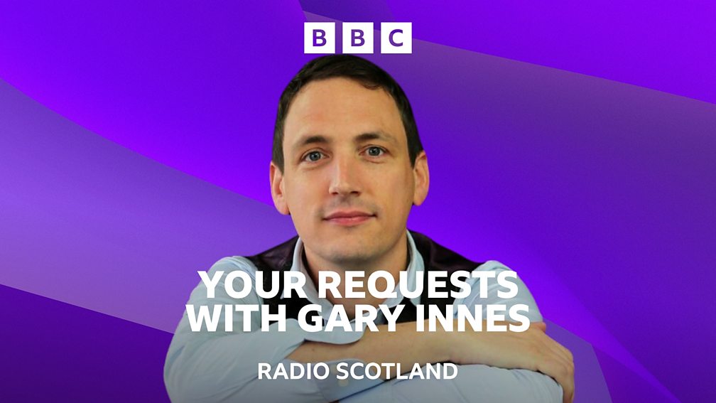 BBC Radio Scotland - Your Requests with Gary Innes