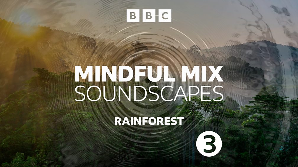 BBC Radio 3 Unwind - Mindful Mix, Soundscapes - Available now