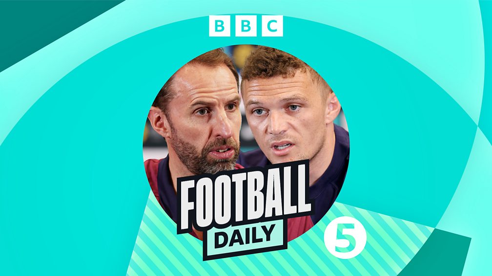 BBC Radio 5 Live - Football Daily - Available now