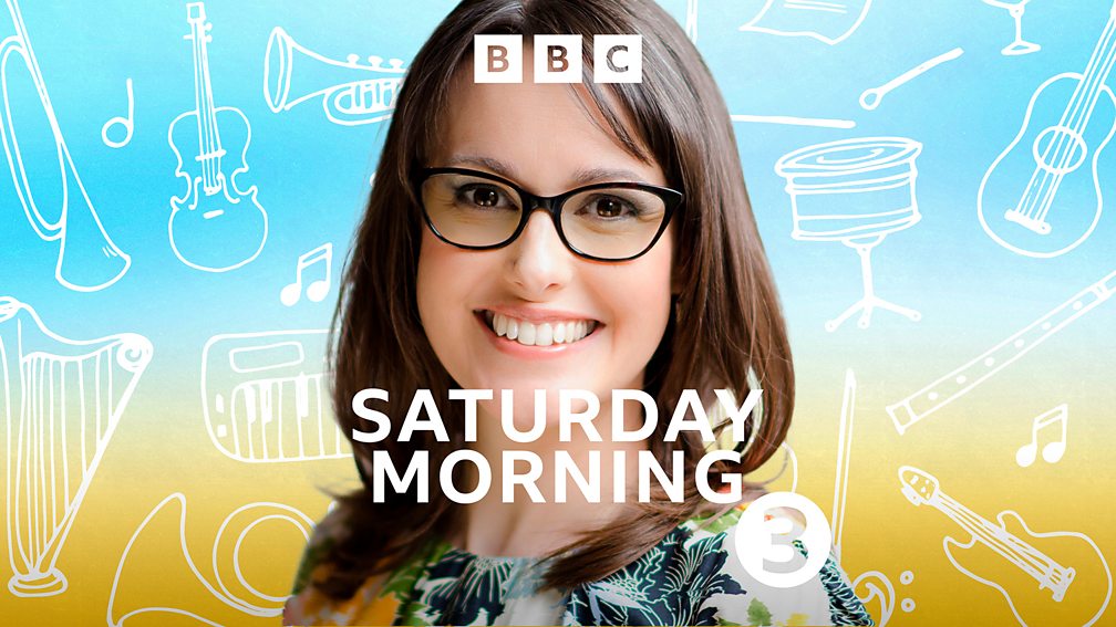 BBC Radio 3 - Saturday Morning - Episode guide