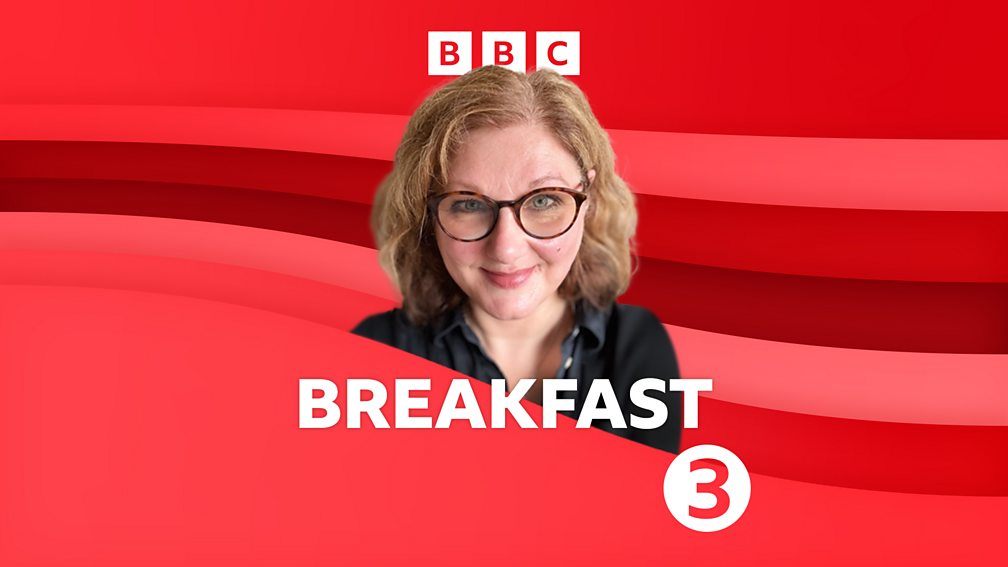 BBC Radio 3 - Breakfast - Available now