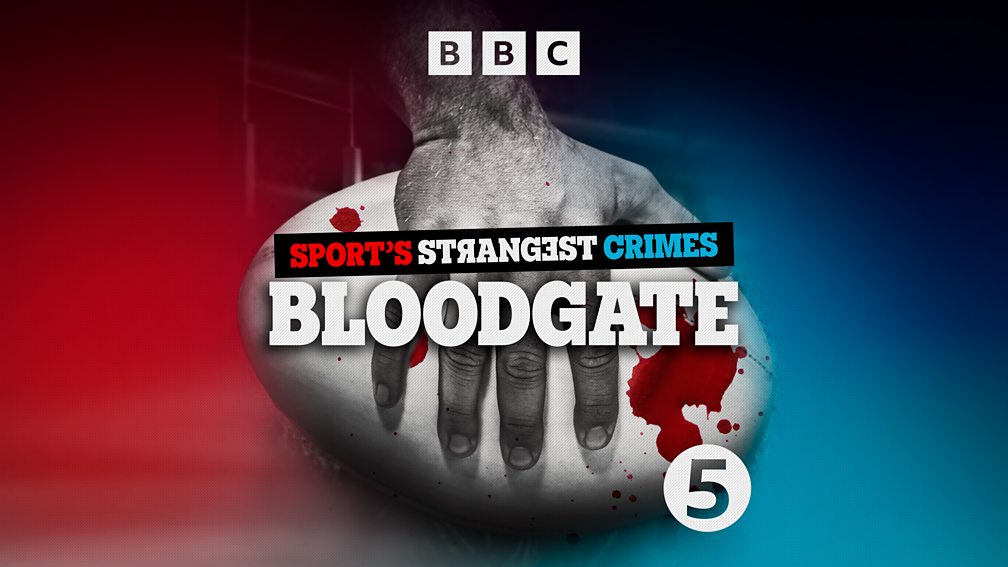BBC Radio 5 Live - Sport's Strangest Crimes, Tom Williams on the legacy of ‘Bloodgate’
