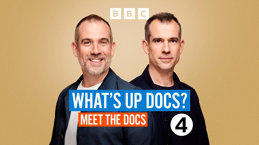 BBC Radio 4 - What's Up Docs? - Available now
