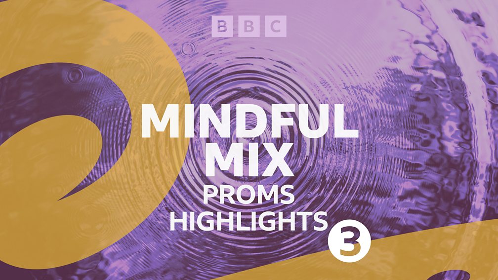 BBC Radio 3 Unwind - Mindful Mix - Available now