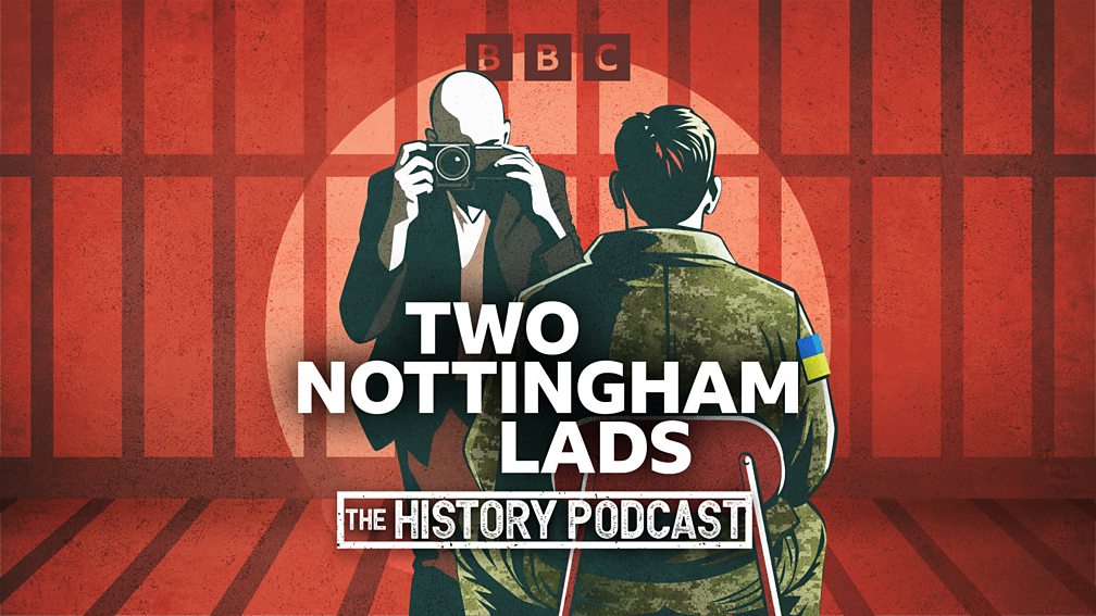 BBC Radio 4 - The History Podcast, Two Nottingham Lads, Trailer