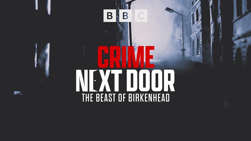 BBC Sounds - Crime Next Door, The Beast of Birkenhead, Trailer, Watch ...