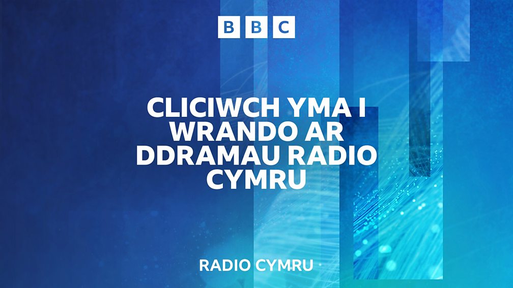 BBC Radio Cymru - Drama ar Radio Cymru, Llythyr o Wcráin, Y Diwrnod ...