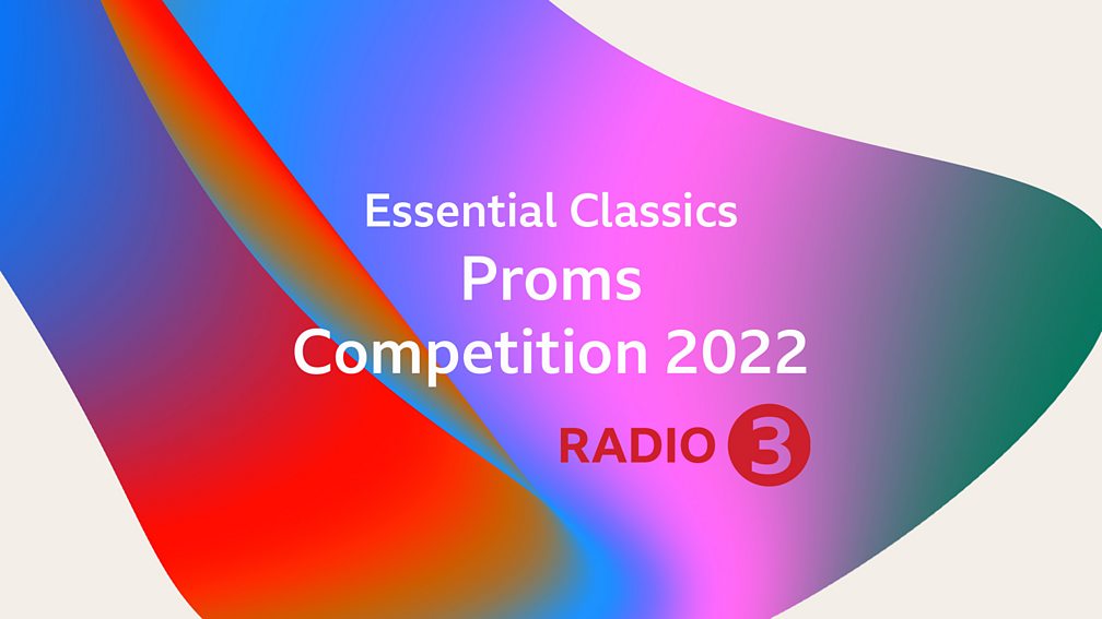 BBC Radio 3 - Essential Classics - Proms Competition 2022