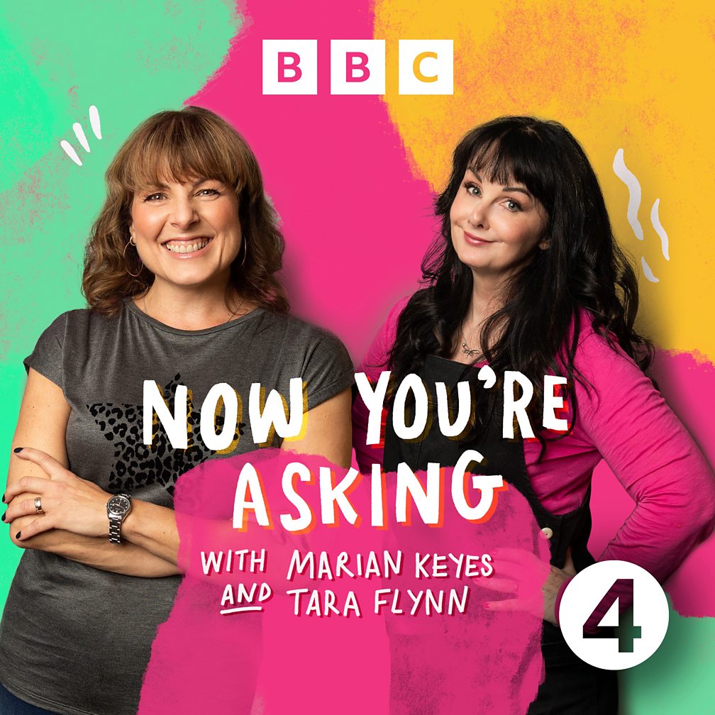 BBC Radio 4 - Now You're Asking with Marian Keyes and Tara Flynn - 10 pieces of advice to live ...