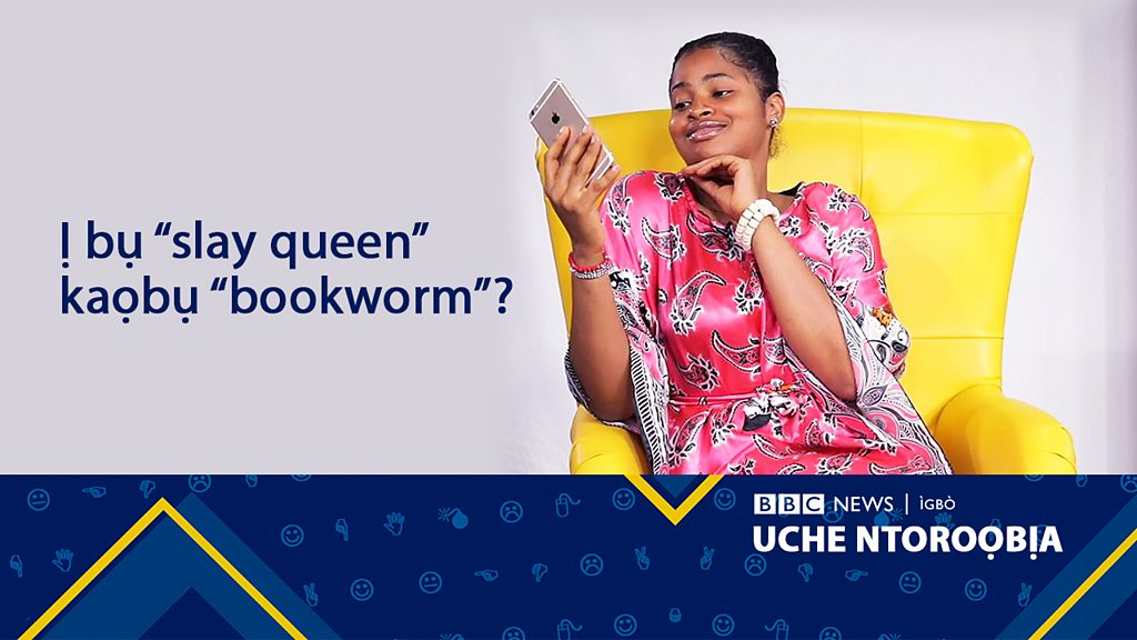 Slay Queen: Gịnị ka ọ pụtara? - BBC News Ìgbò