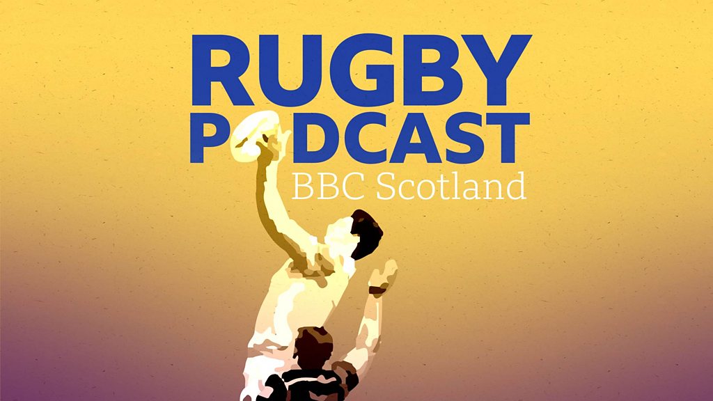 BBC Sounds - BBC Radio Scotland Rugby Podcast - Available Episodes