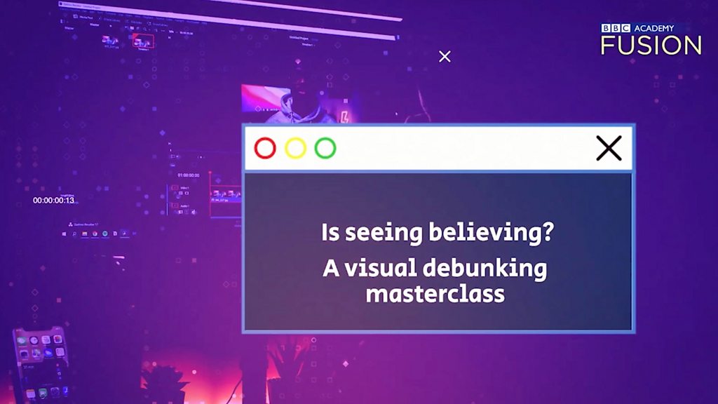 Is seeing believing? A visual debunking masterclass - Beyond Fake News