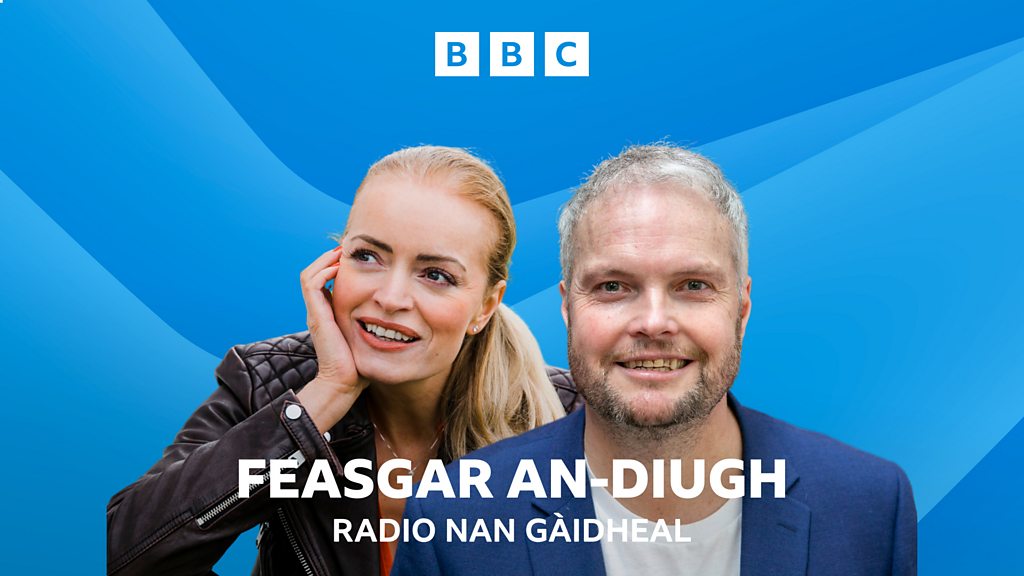 BBC Sounds - Feasgar an-diugh - Available Episodes