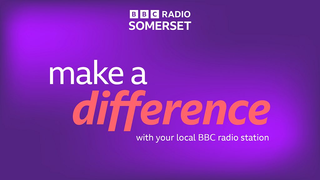 BBC Sounds - Make a Difference: BBC Radio Somerset - Available Episodes
