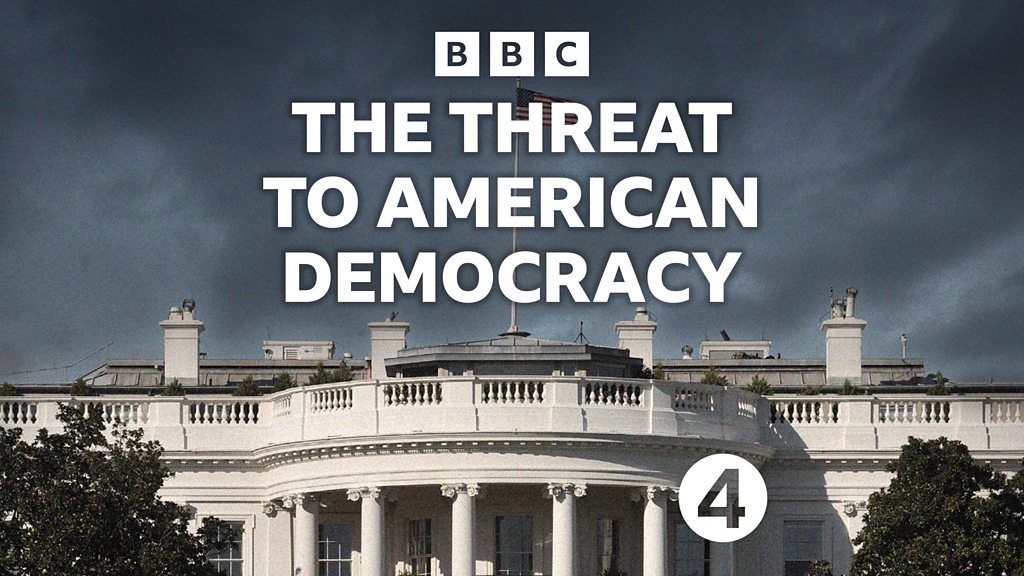 The Threat to American Democracy - 'Stop the Steal' - BBC Sounds