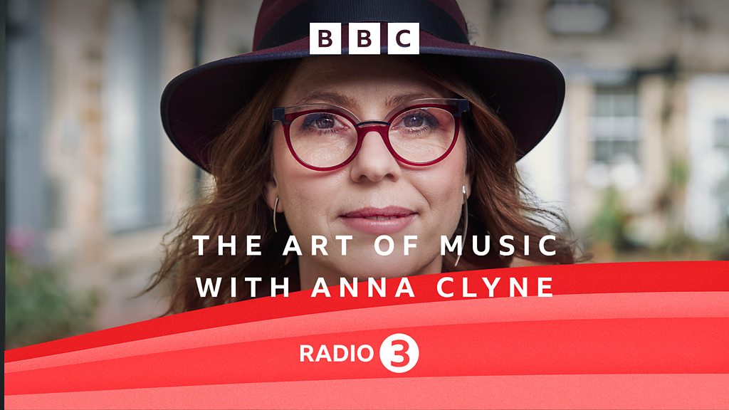 BBC Sounds - The Art of Music with Anna Clyne - Available Episodes